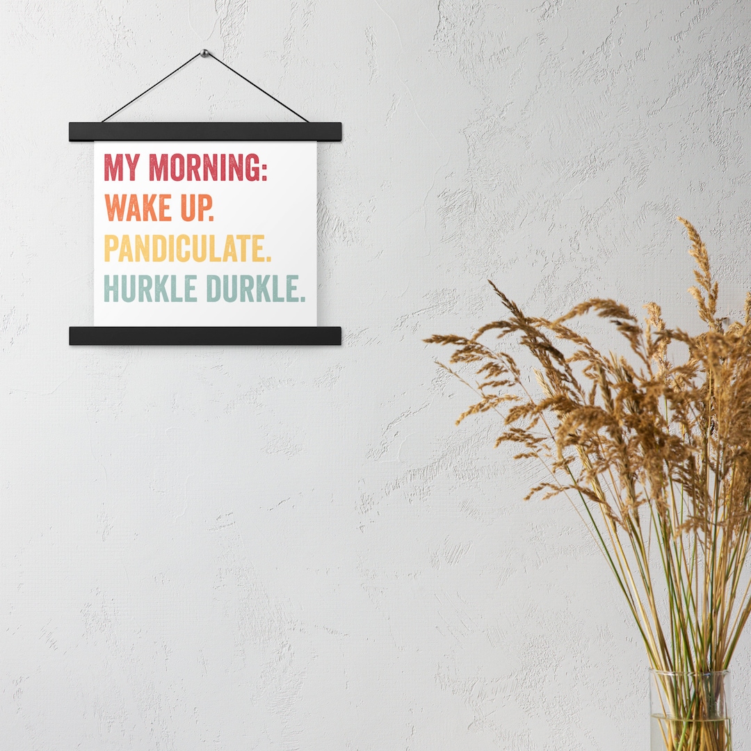My Morning: Wake Up, Pandiculate, Hurkle Durkle. Poster Sign W/ Hangers ...