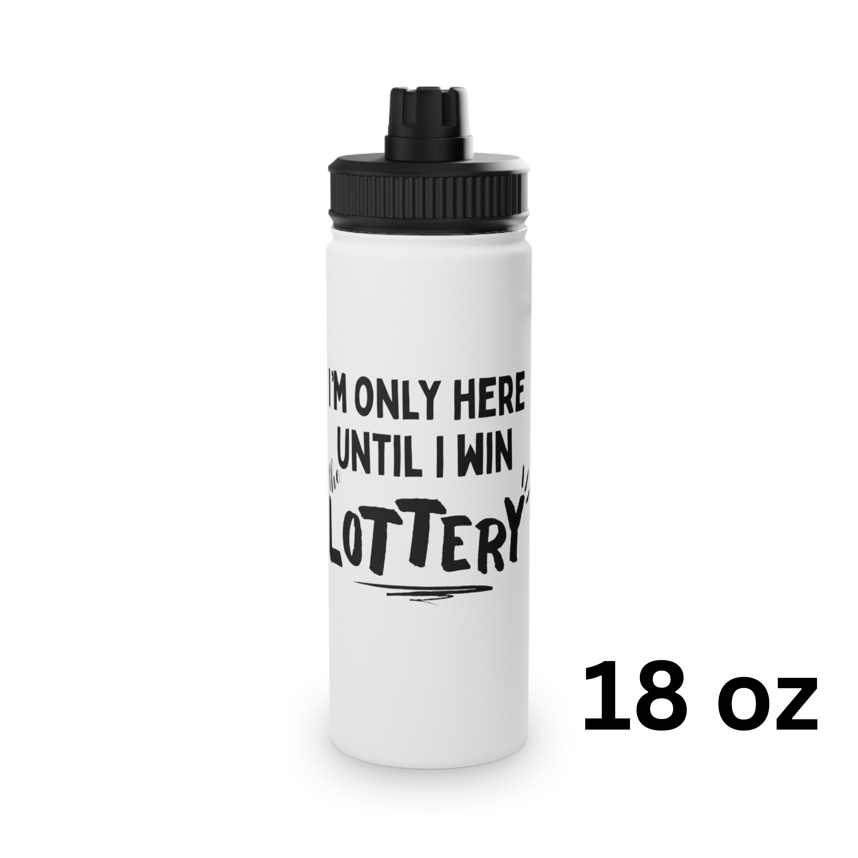 Funny Work Water Bottle I'm Only Here Until I Win the Lottery Stainless ...