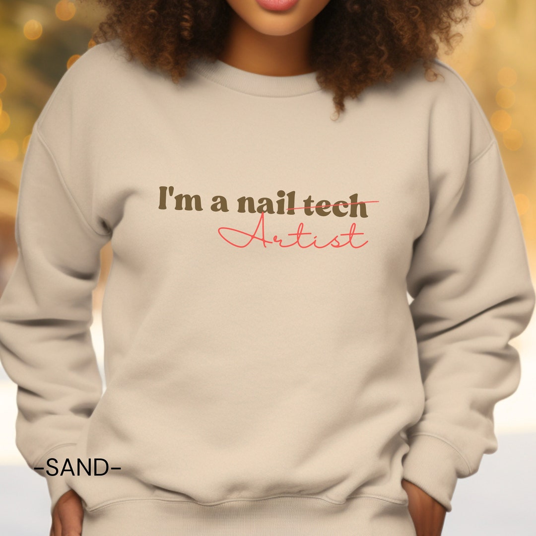 I'm a Nail Artist Sweatshirt, Nail Tech Shirt, Nail Tech Gift, Nail ...