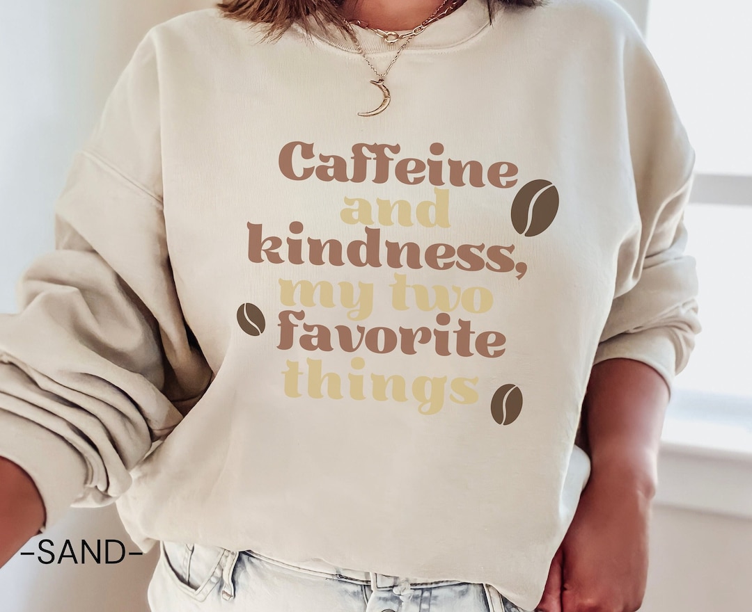Caffeine and Kindness Sweatshirt, Coffee Lover Crewneck, Autumn Women ...