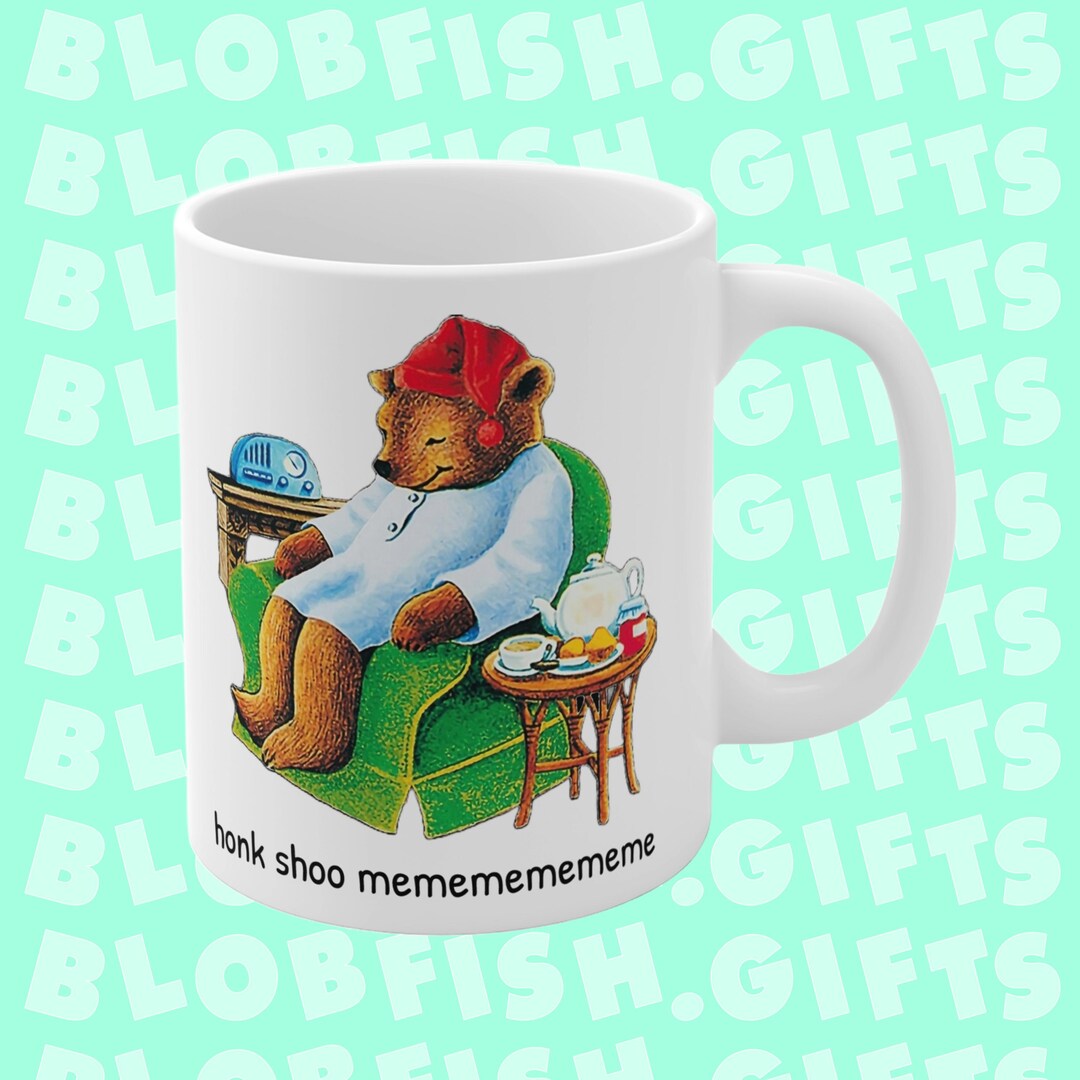 Sleepytime Bear "honk Shoo Memememememe" 11oz Mug - Etsy