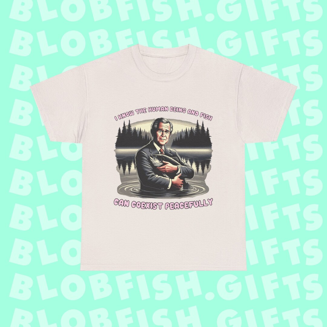 George W Bush i Know the Human Being and Fish Can Coexist Peacefully ...