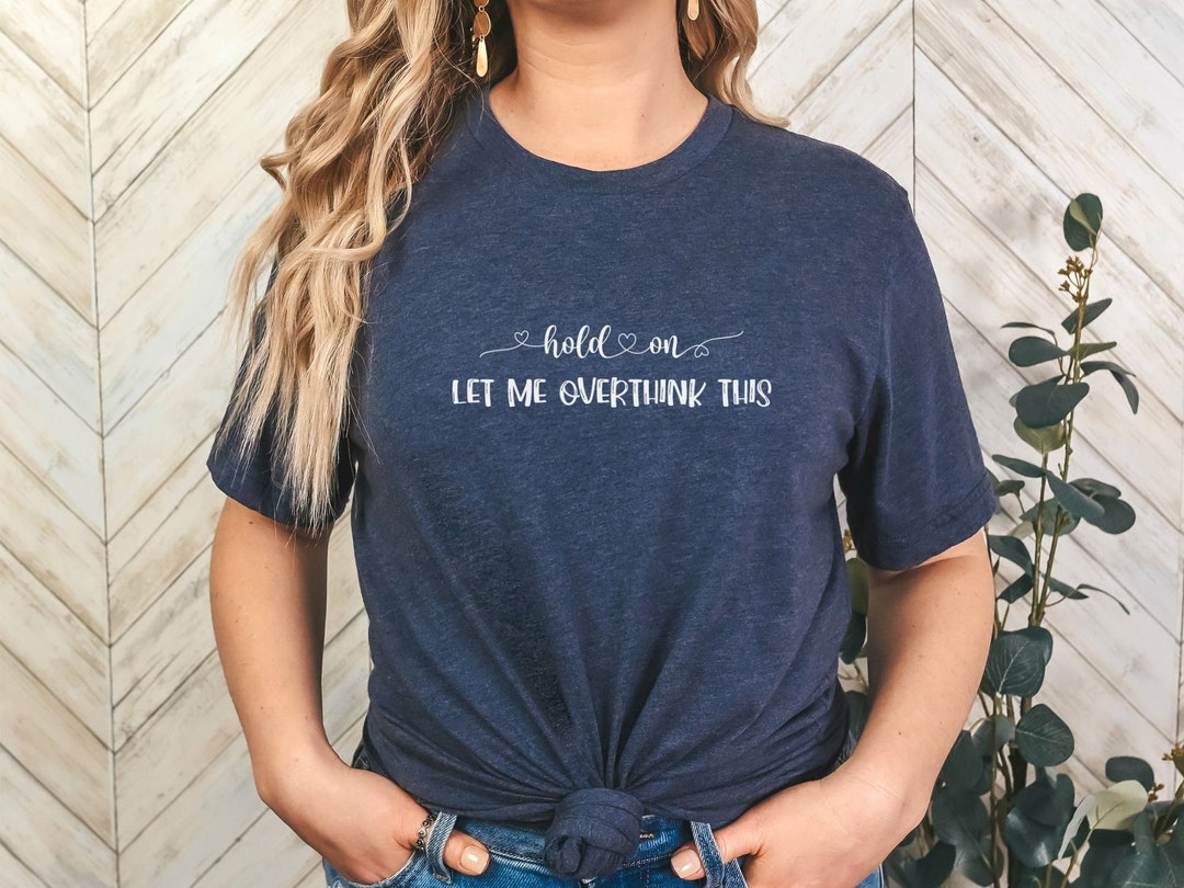 Hold on Let Me OVERTHINK This Shirt, Mental Health, Socially Awkward ...