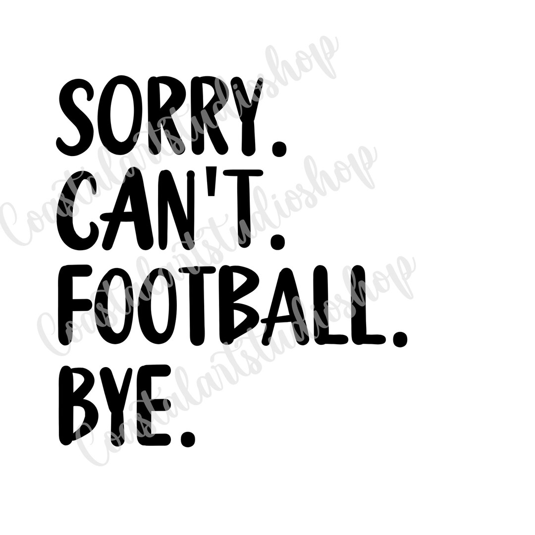 Sorry Cant Football Bye PNG SVG Digital Download Sublimation Design ...