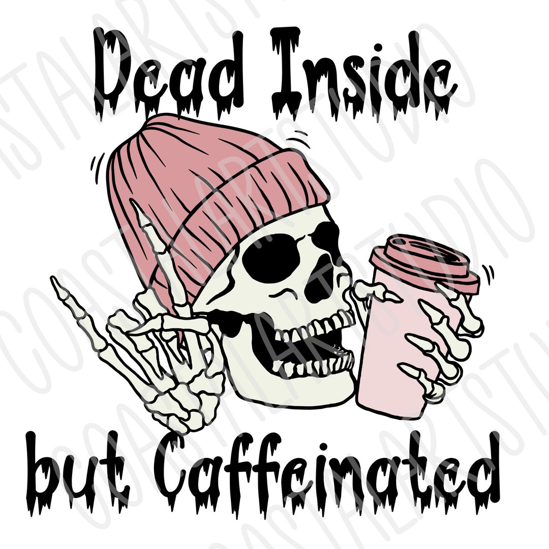 Coffee Skeleton PNG SVG Winter Funny Clipart Dead Inside but ...