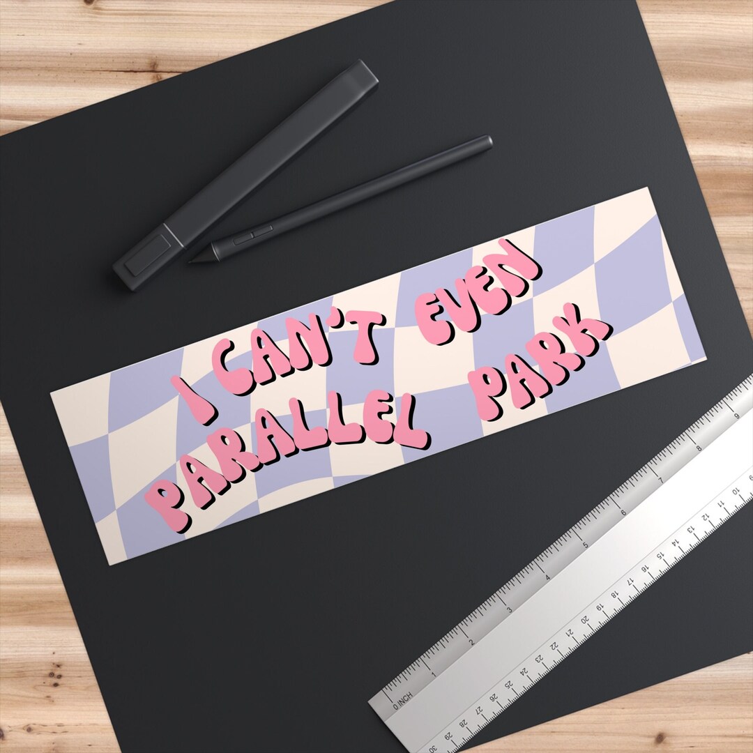 I Can't Even Parallel Park Car Sticker, Funny Decal, Gift for Her ...