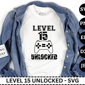 Level 15 Unlocked Svg, 15th Birthday Svg, Gamer Shirt Svg, 15 Years Old ...