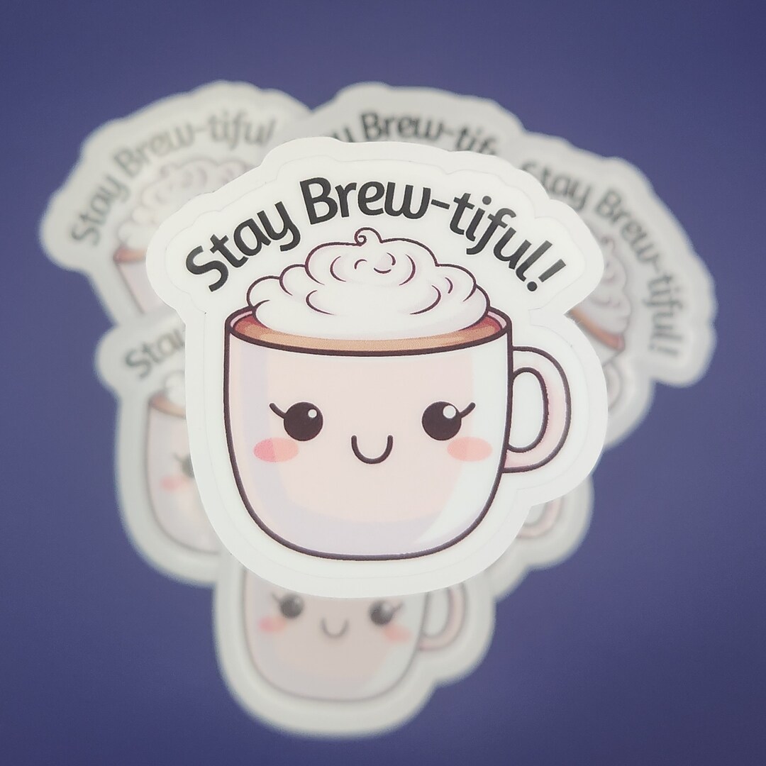 Waterproof Vinyl Sticker Stay Brew-tiful Kawaii Style Coffee on Durable Vinyl - Etsy