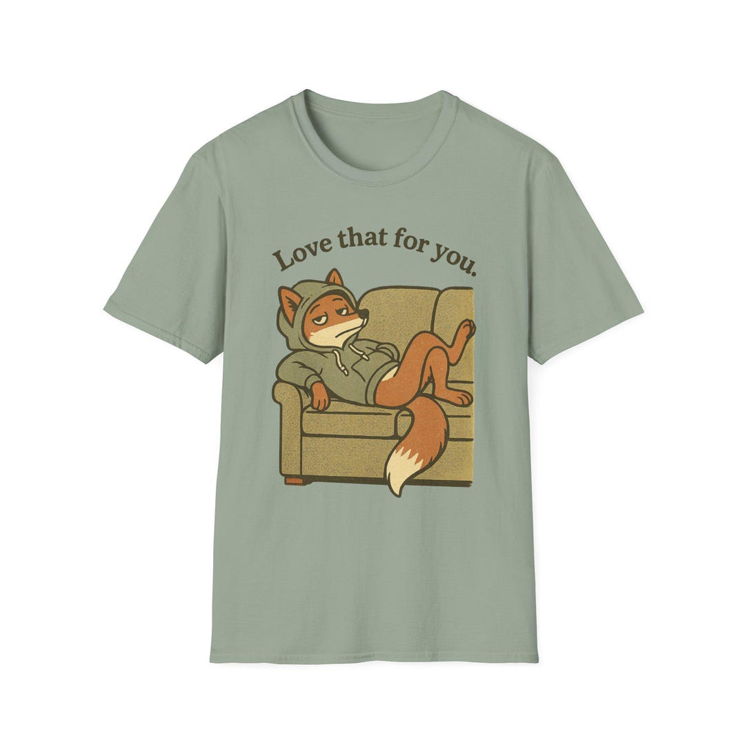 Love That for You Fox T-shirt | Funny Sarcastic Couch Meme Tee ...