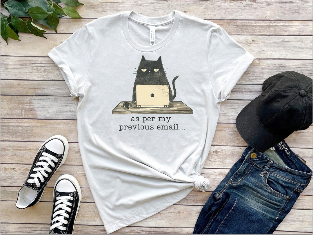 As per My Previous Email Cat Shirt, Gift for Workmate, Funny Cat, Meme ...