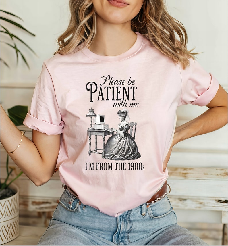 Please Be Patient With Me I'm From the 1900s Shirt, Funny Retro T-shirt ...