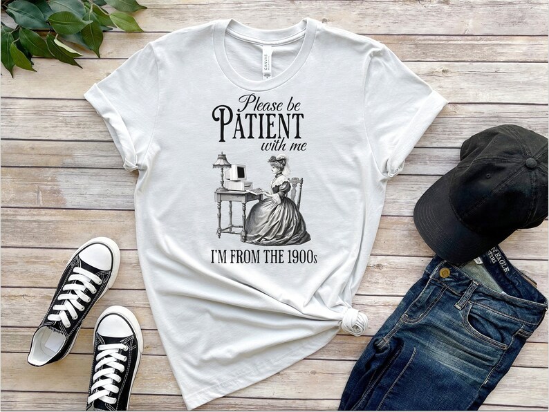Please Be Patient With Me I'm From the 1900s Shirt, Funny Retro T-shirt ...