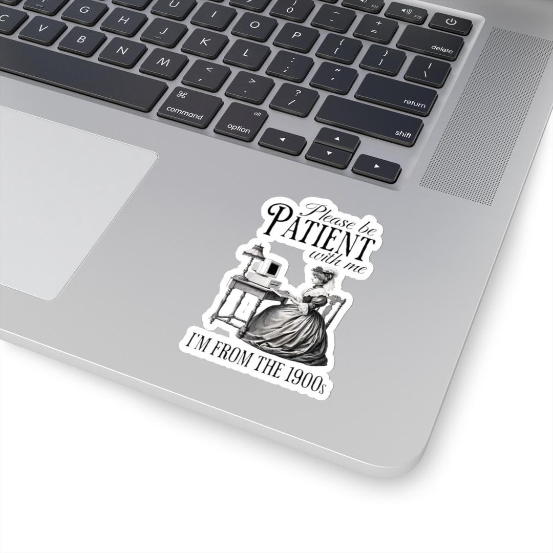 Please Be Patient With Me I'm From the 1900s, Funny Millennial Sticker ...