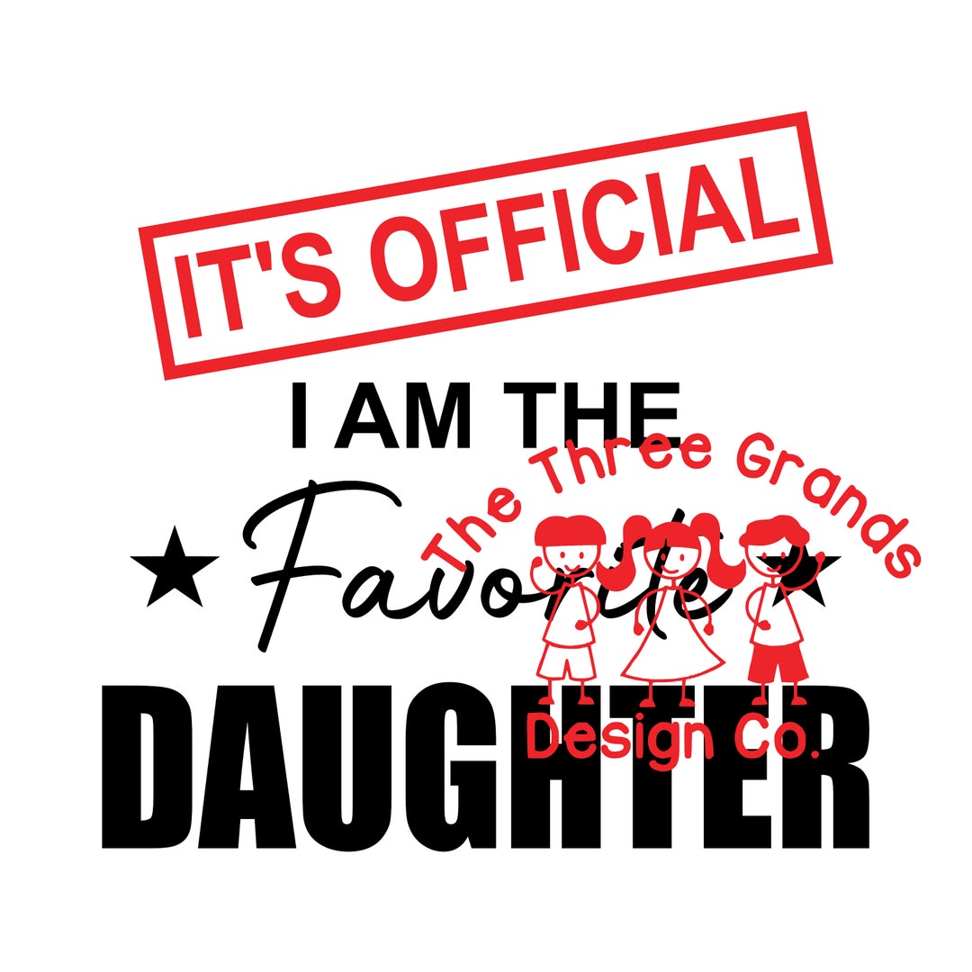It's Official I'm the Favorite Daughter - Solid - Funny T-shirt, Mug ...