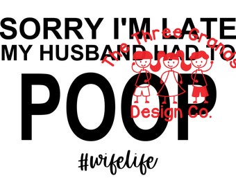 Sorry I'm Late My Husband Had to Poop SVG - Etsy
