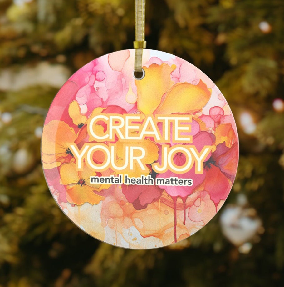Glass Ornament Create Your Joy Mental Health Matters Glass Ornament-one ...