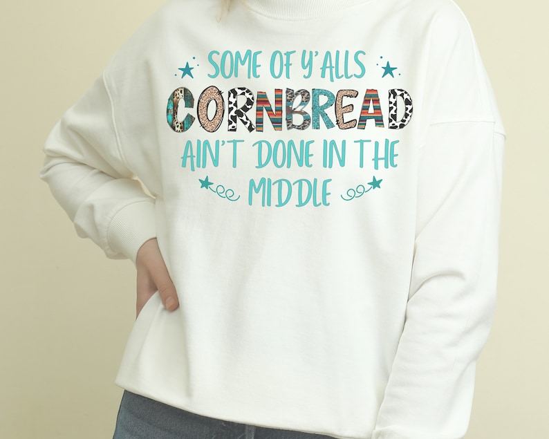 Some of Y'alls Cornbread Ain't Done in the Middle Png, Sarcastic Png ...