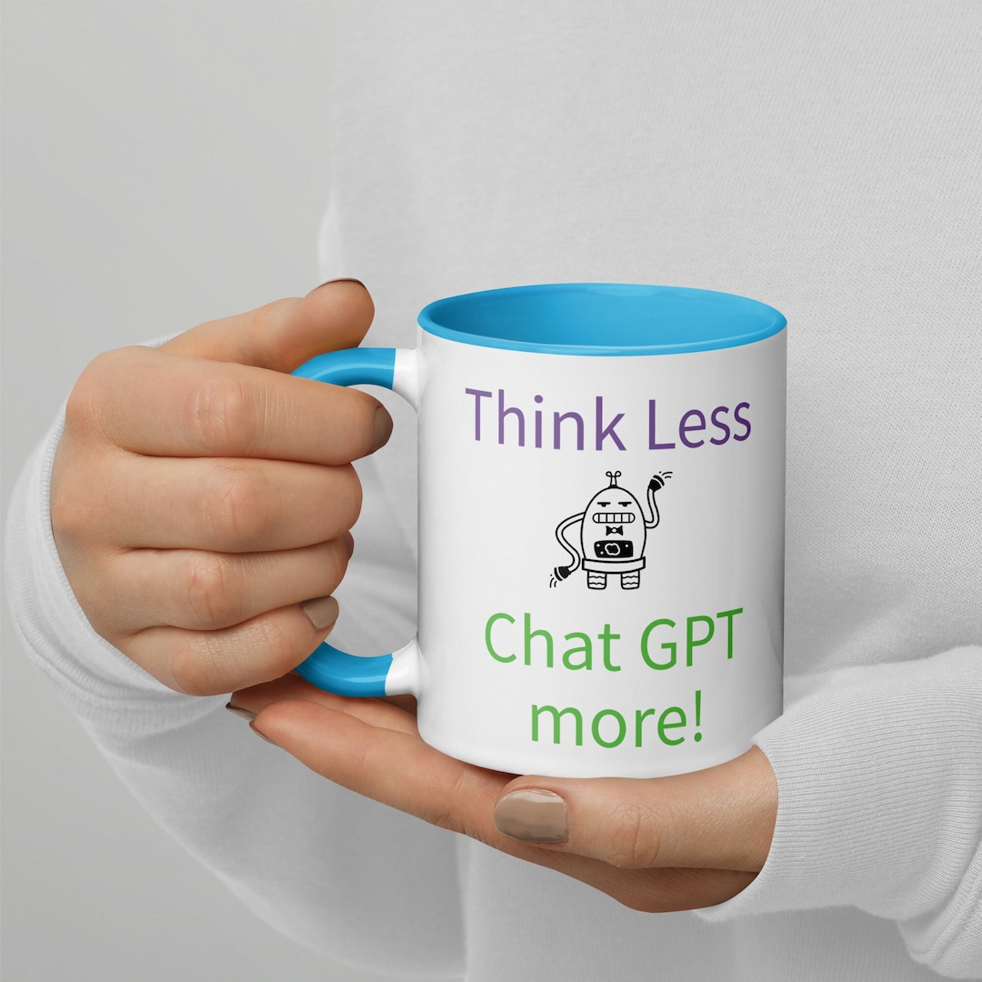 Think Less Chat GPT More Funny Chatgpt Coffee Tea Mug With - Etsy