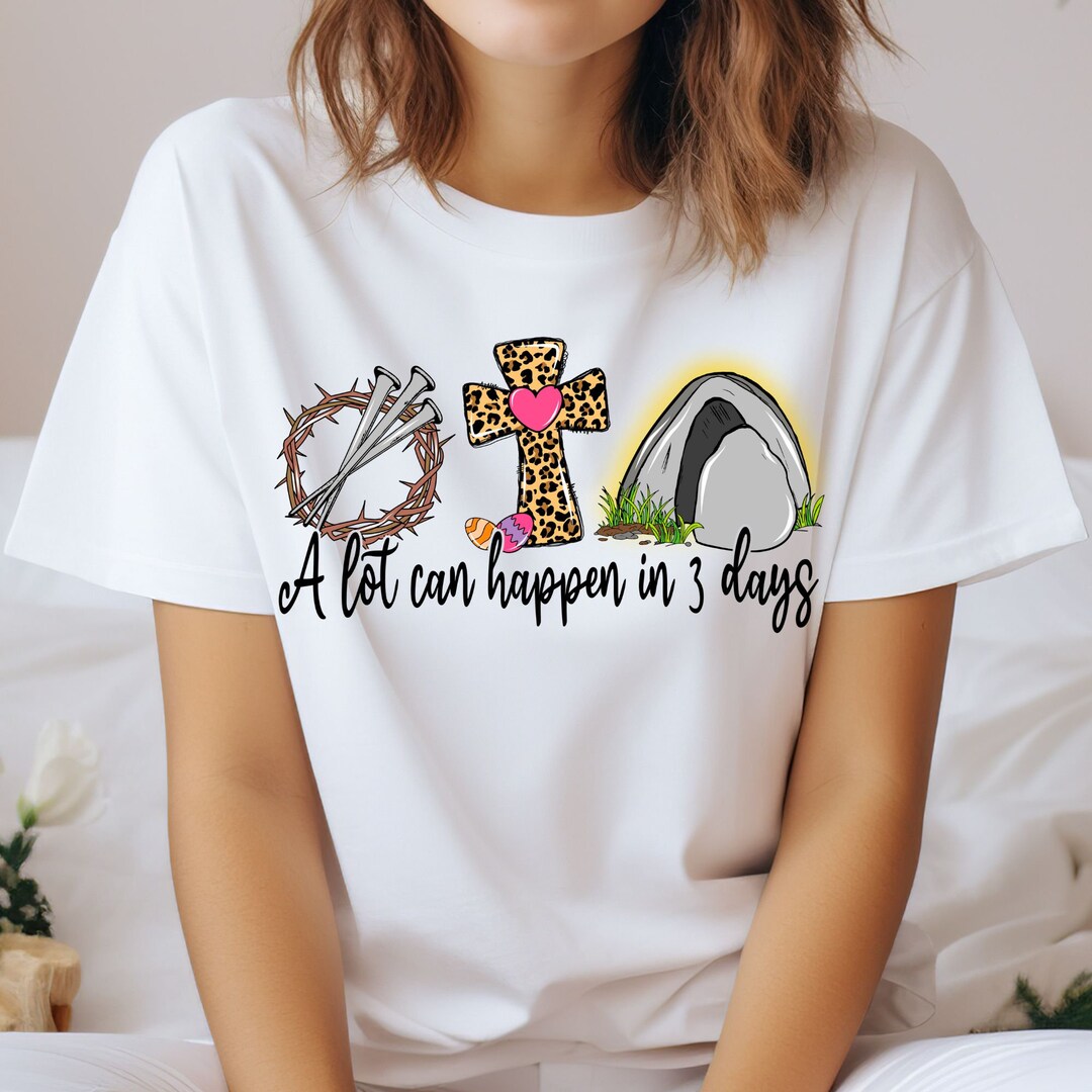 Jesus Easter Shirt for Women A Lot Can Happen in 3 Days Shirt Christian ...