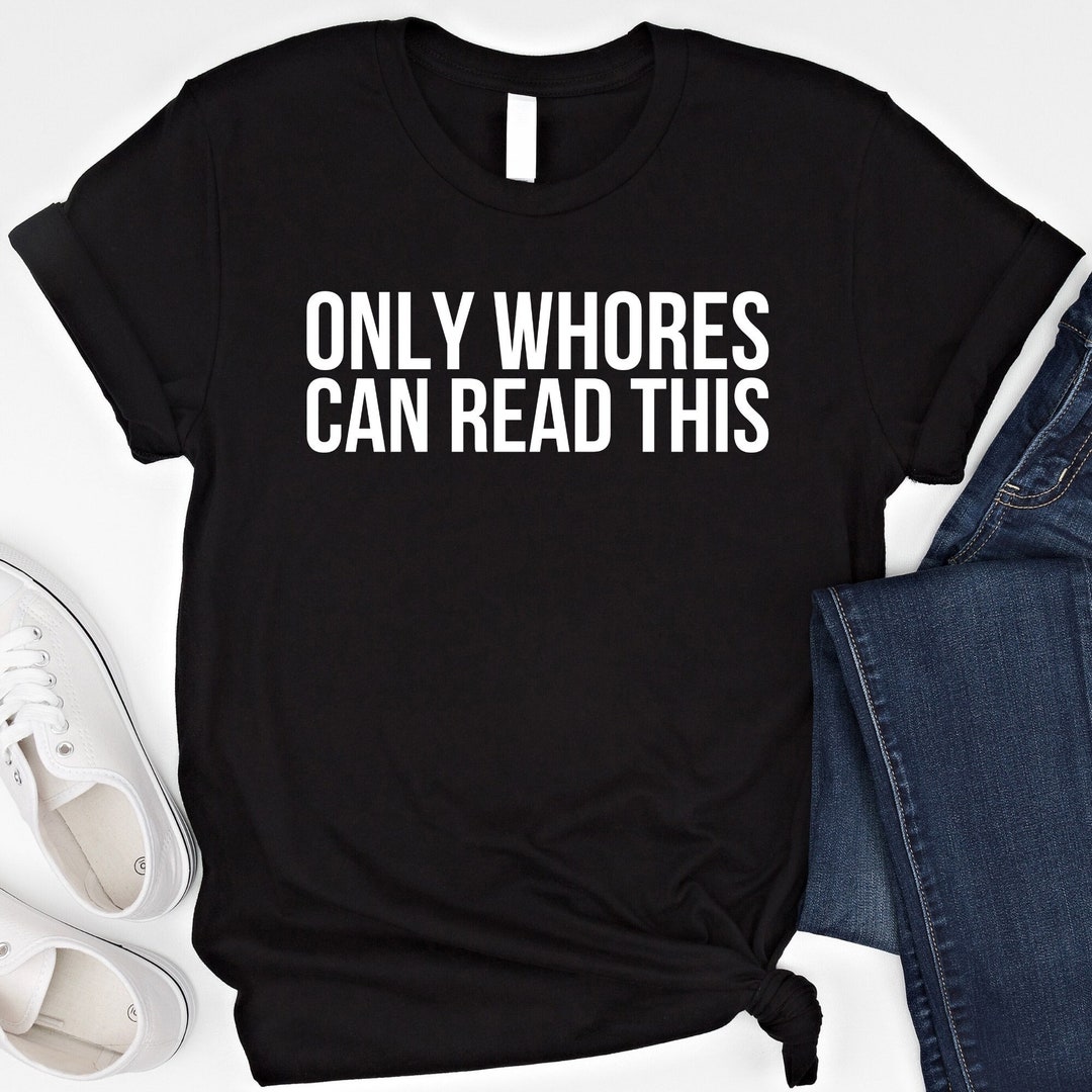 Only WHO*ES Can Read This Shirt Funny Meme Shirt Sarcastic Saying T ...