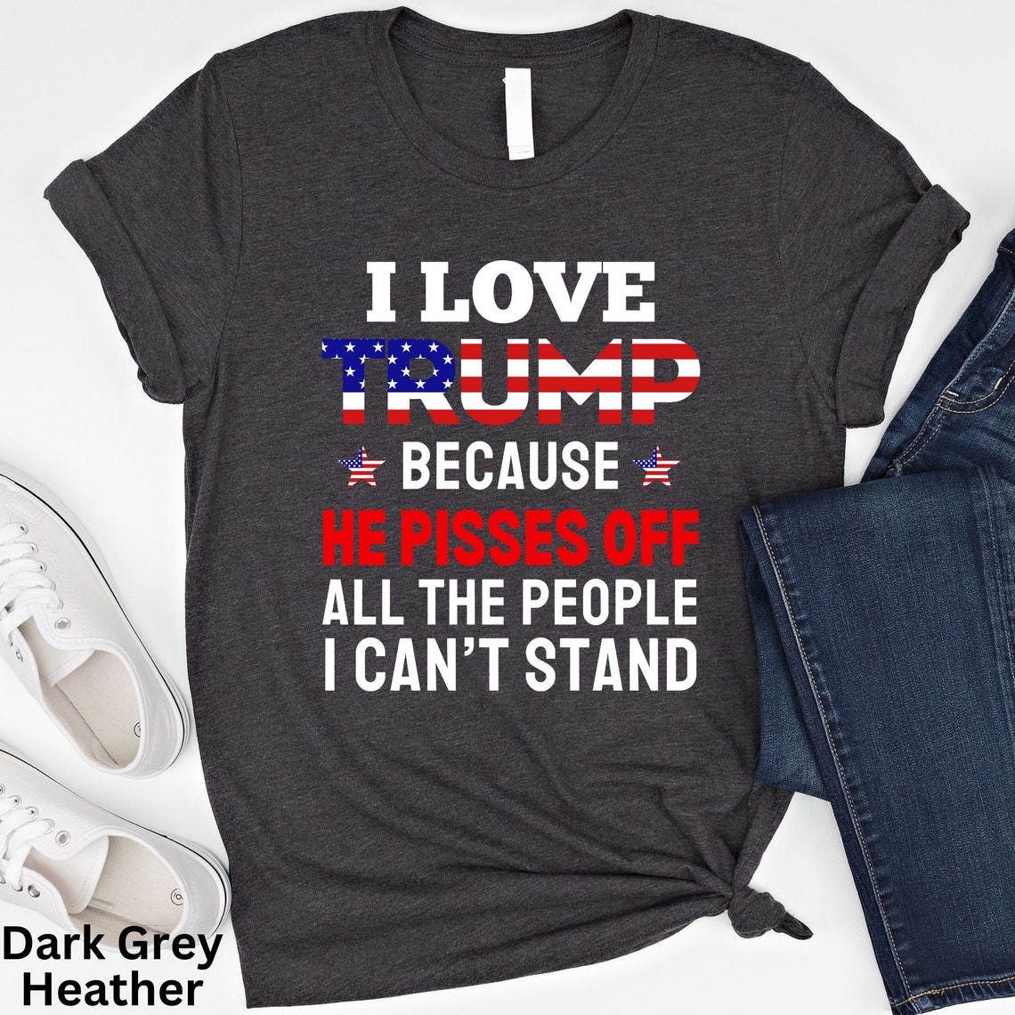 I Love Trump Because He Pisses off All the People I Can't Stand Shirt ...