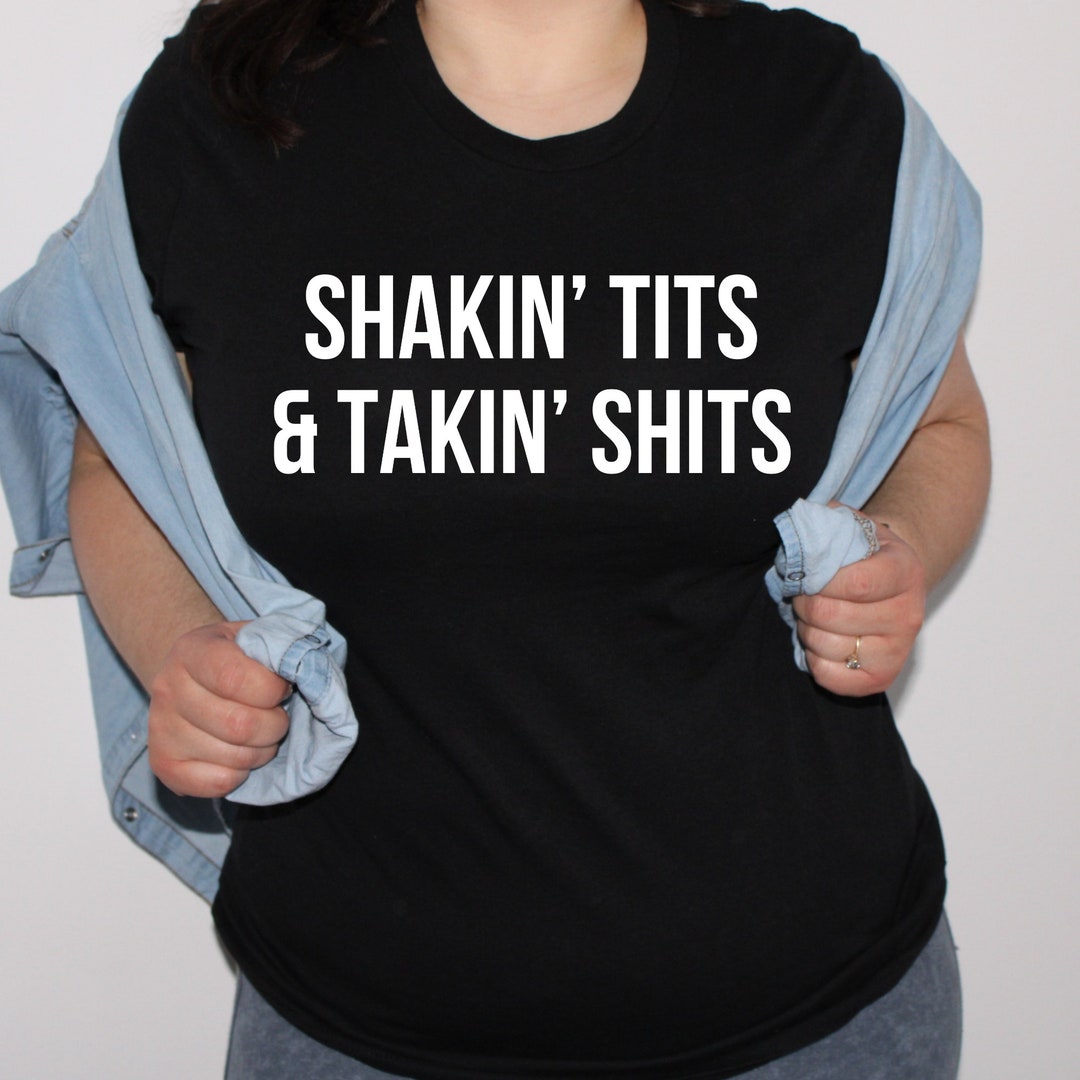 Shakin' Tits & Takin' Shits Shirt Funny Meme T Shirt Sarcastic Saying ...