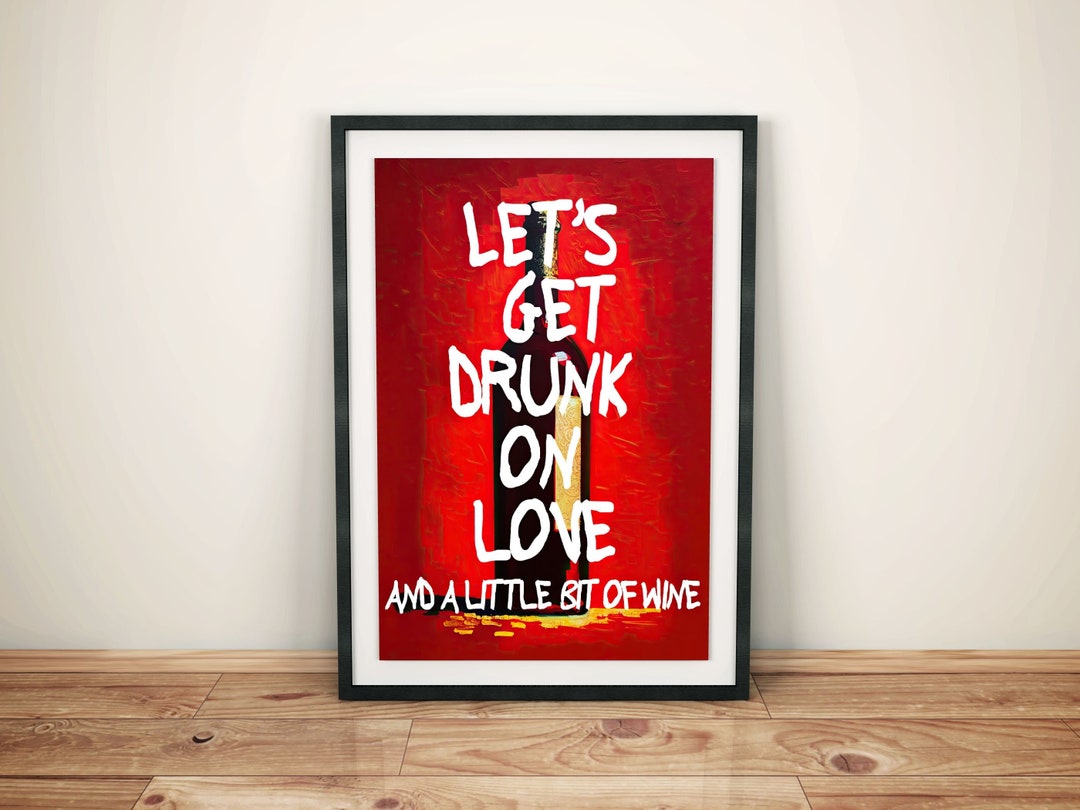 Funny Wine Poster: Let's Get Drunk on Love Modern Wine Bottle Art Wine ...