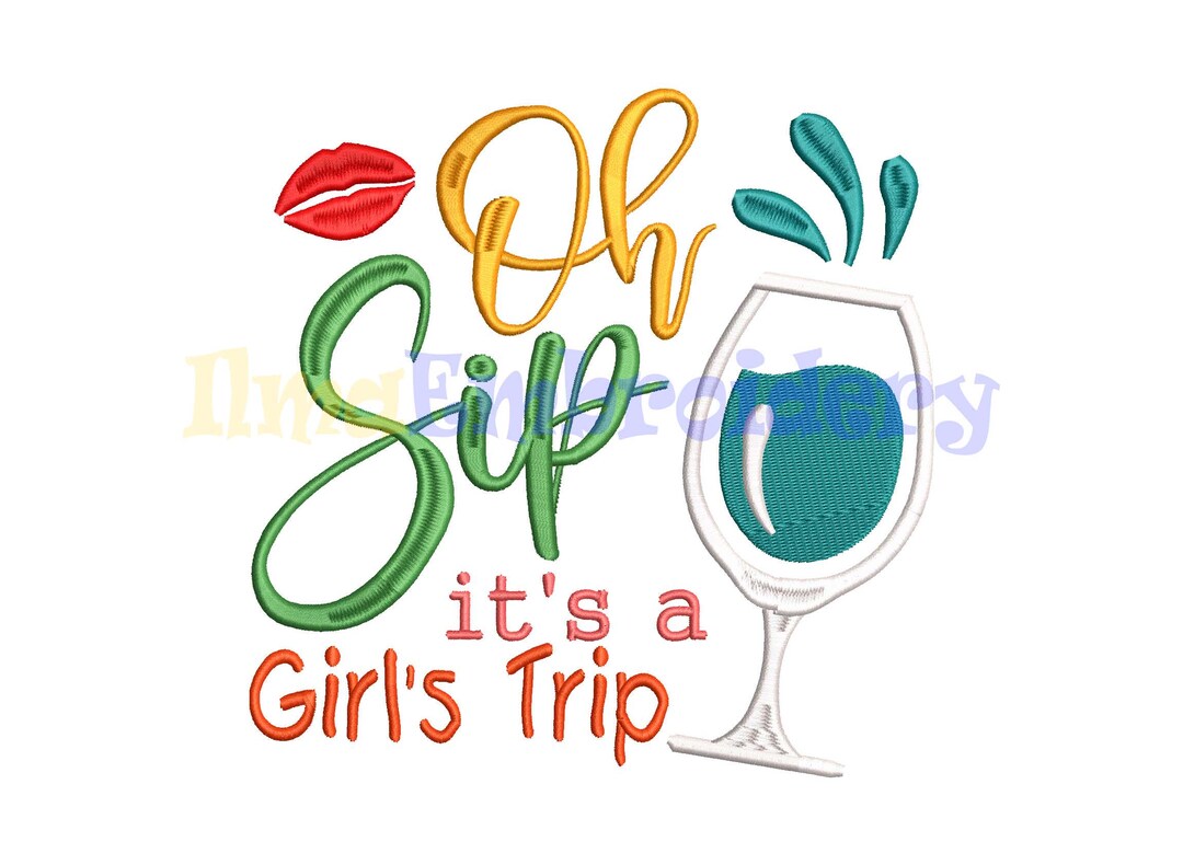 Oh Sip It's a Girl's Trip Embroidery Design - Bachelorette Party Machine Embroidery - Fun ...