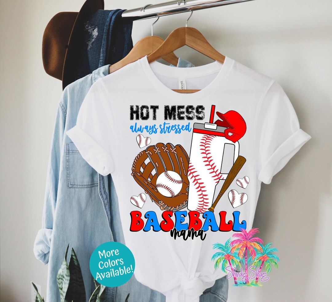 Hot Mess Always Stressed Baseball Mom Tee, Hot Mess Graphic Shirt ...