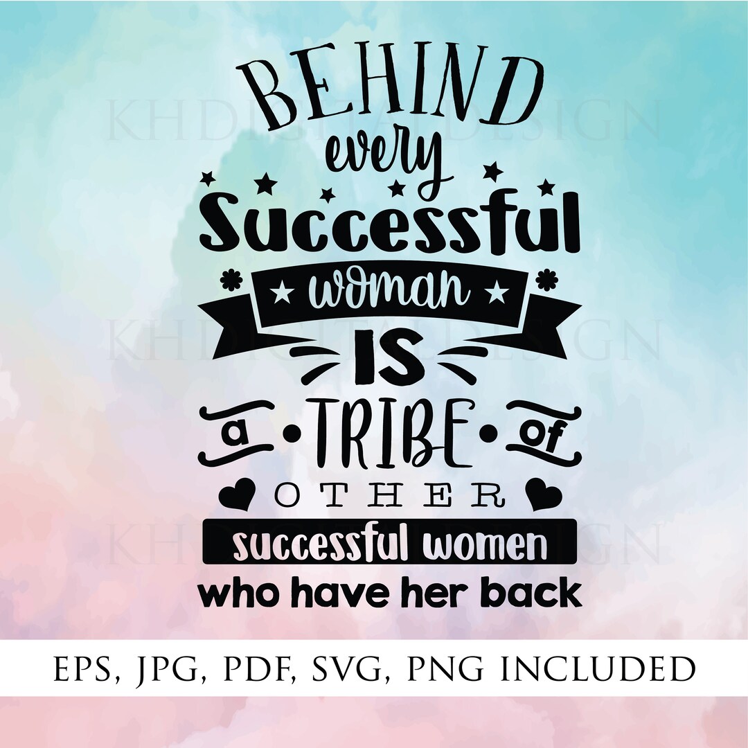Behind Every Successful Woman is A Tribe of Other Successful Women Who ...