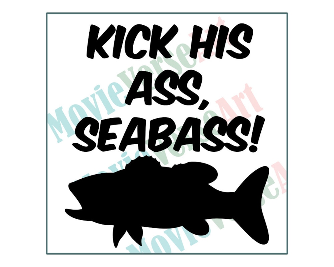 Dumb and Dumber Kick His Ass Seabass Quote SVG PNG JPEG - Etsy