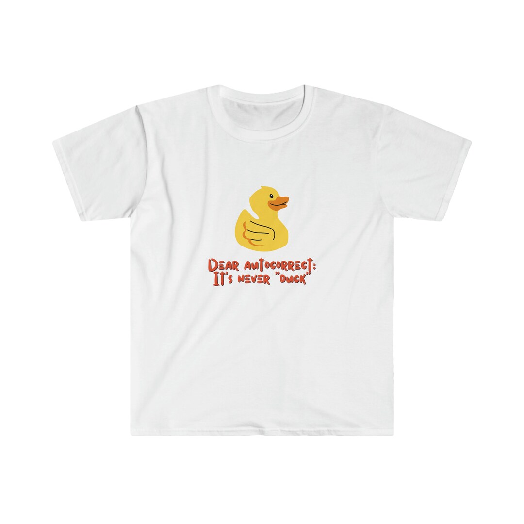 Dear Autocorrect It's Never Duck, Unisex Softstyle T-shirt, Funny Meme ...