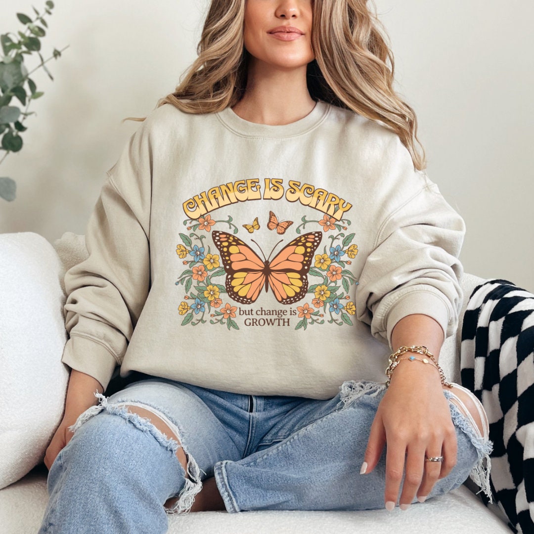 Change is Scary but Change is Growth Sweatshirt, Inspirational ...