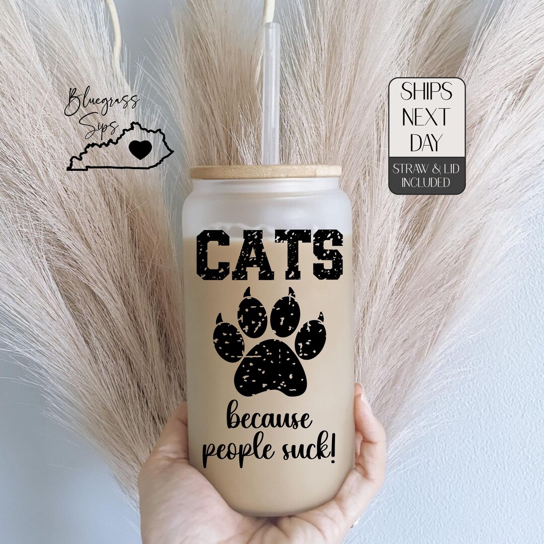Cats Because People Suck Glass Tumbler, Gift for Cat Lover Sipper Cup ...
