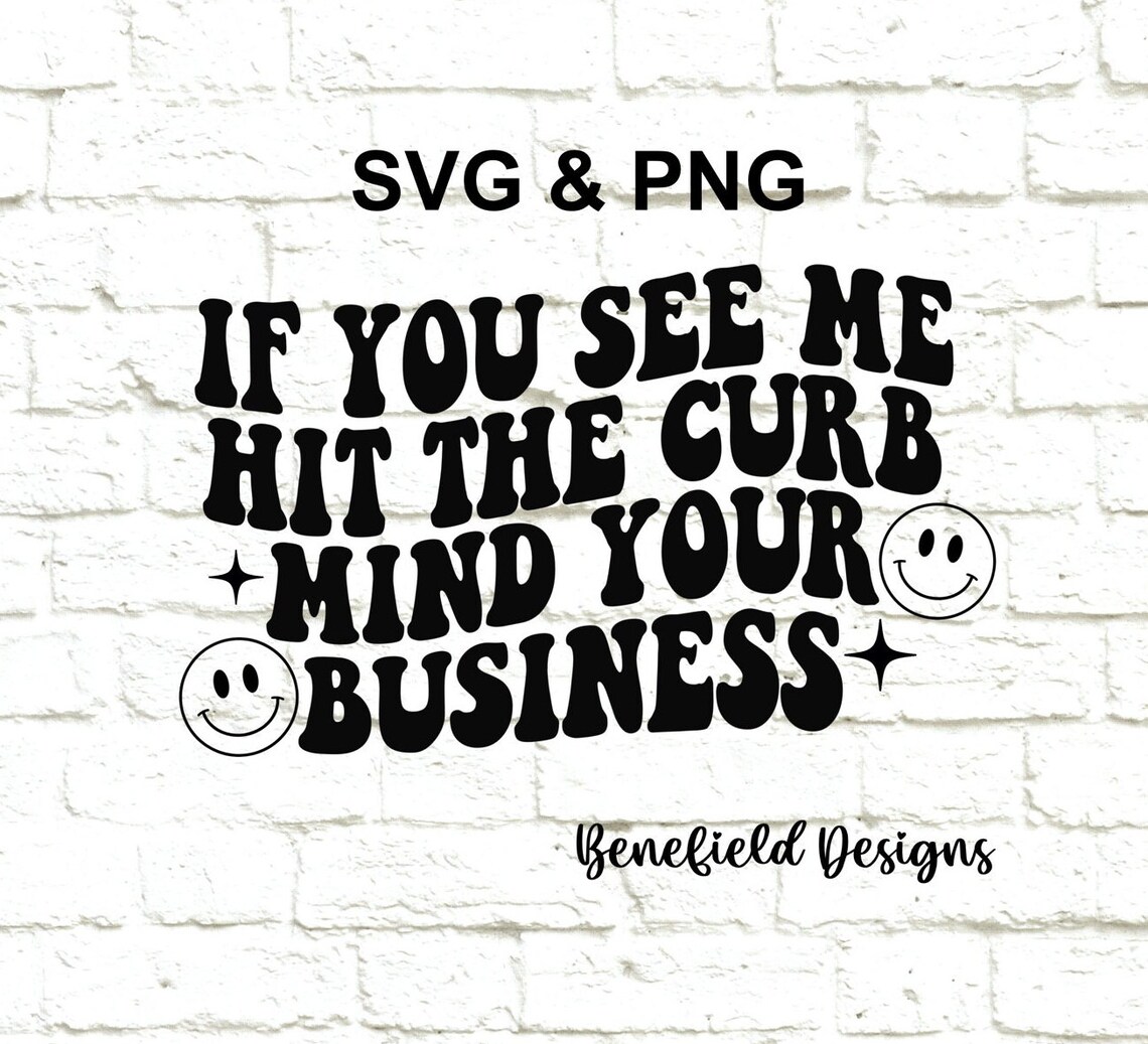 If You See Me Hit the Curb Mind Your Business Svg Png / Instant ...