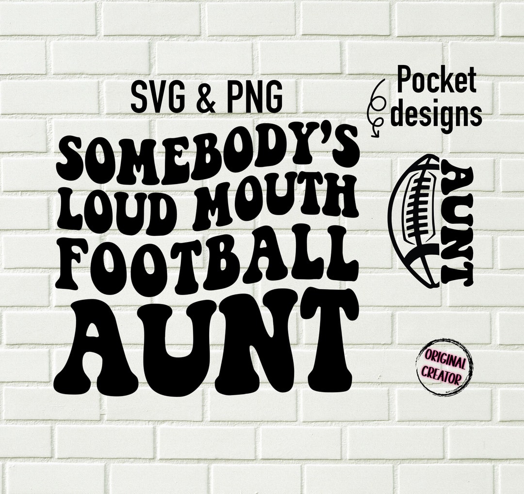 Somebodys Loud Mouth Football Aunt Svg Png Loud Mouth Football Aunt