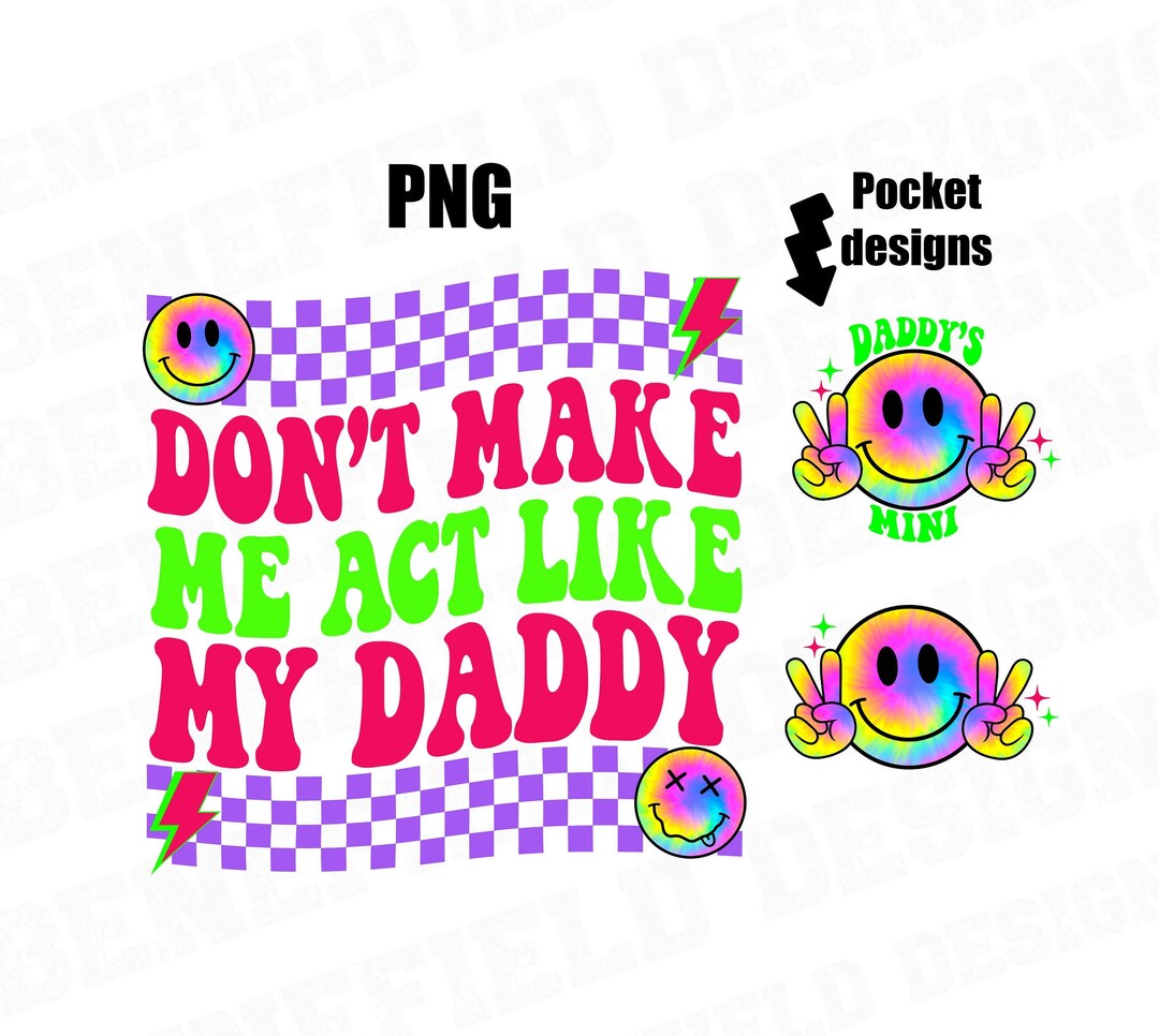 Don't Make Me Act Like My Daddy Png / Like My Daddy Png / - Etsy