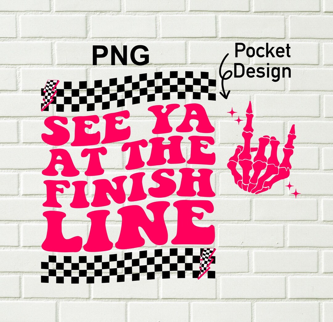 See Ya at the Finish Line Png / Trendy Racing Png / Racing Png / Finish ...