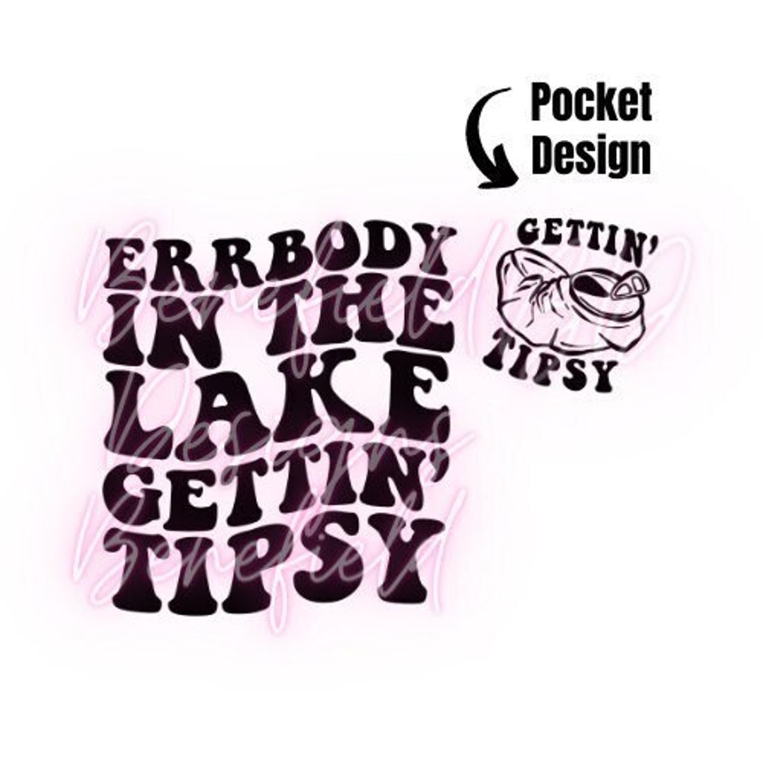 Errbody In The Lake Getting Tipsy Svg Gettin Tipsy Svg Etsy