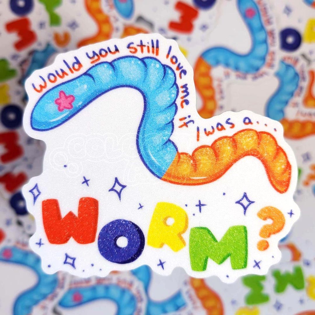 Would You Still Love Me If I Was a Worm Waterproof Die Cut Glitter Meme ...