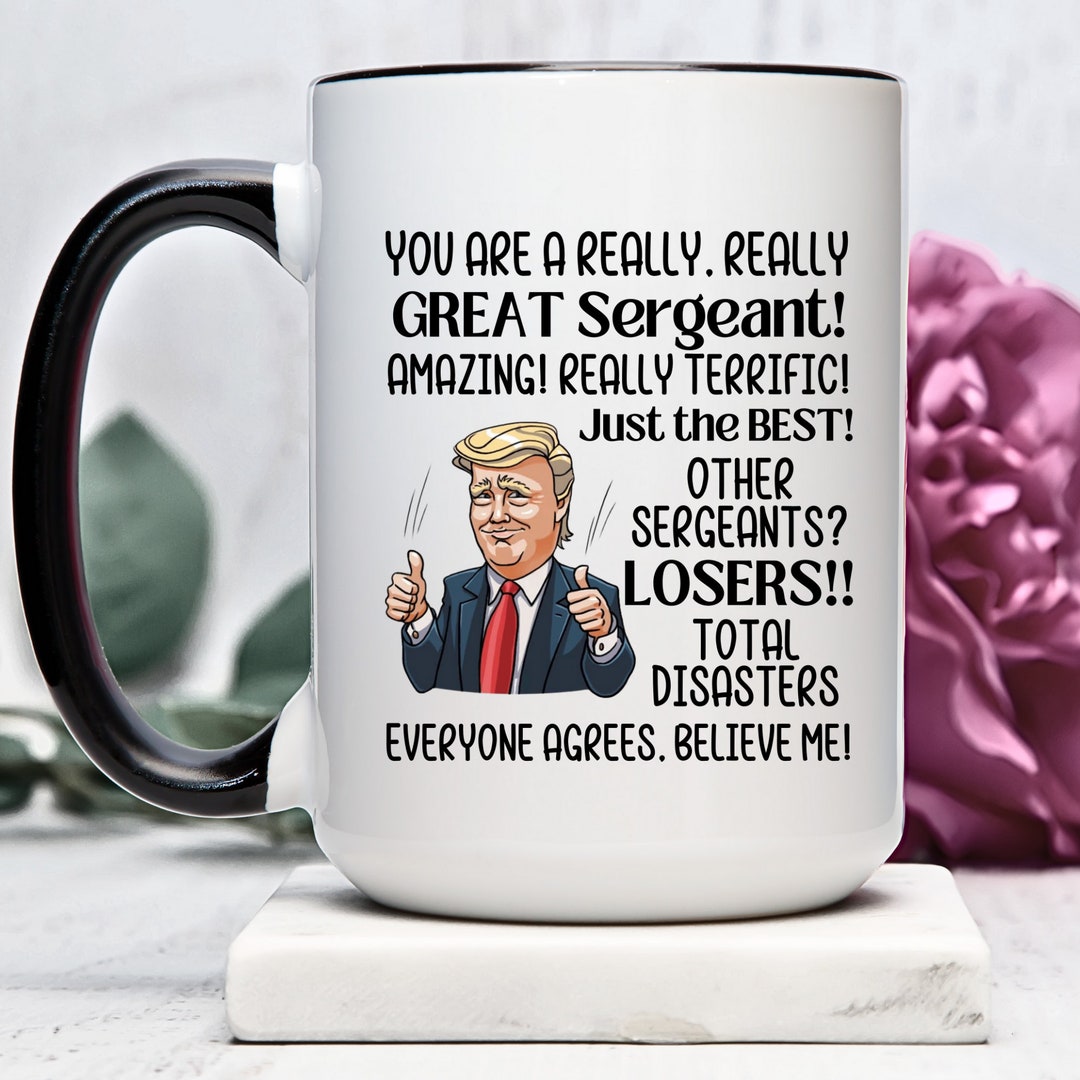 USMC Unique Sergeant Mug, Hilarious Trump Quote Mug for Sergeant, 'you ...