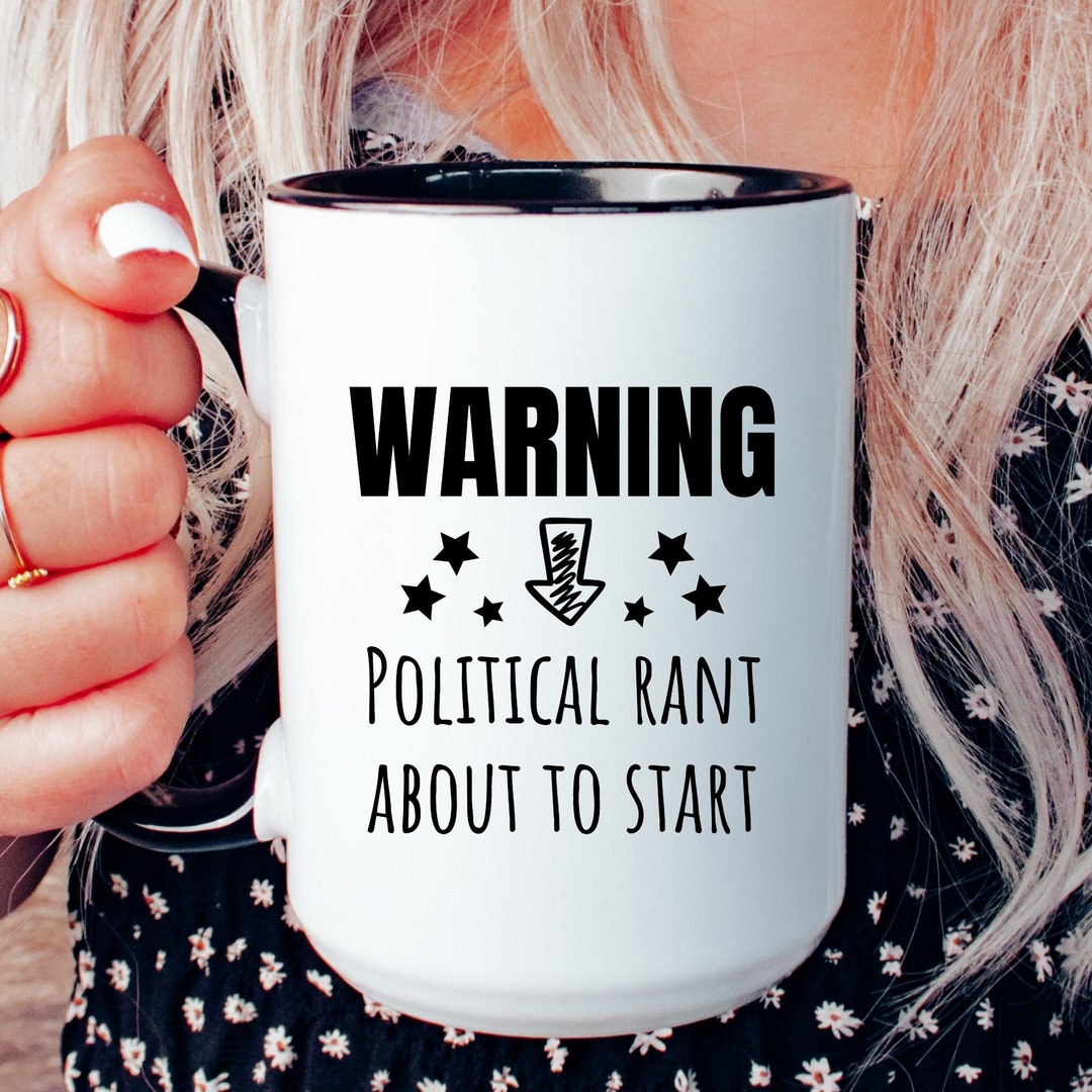 Politics Quotes, Warning Political Rant About to Start, Funny Politics ...