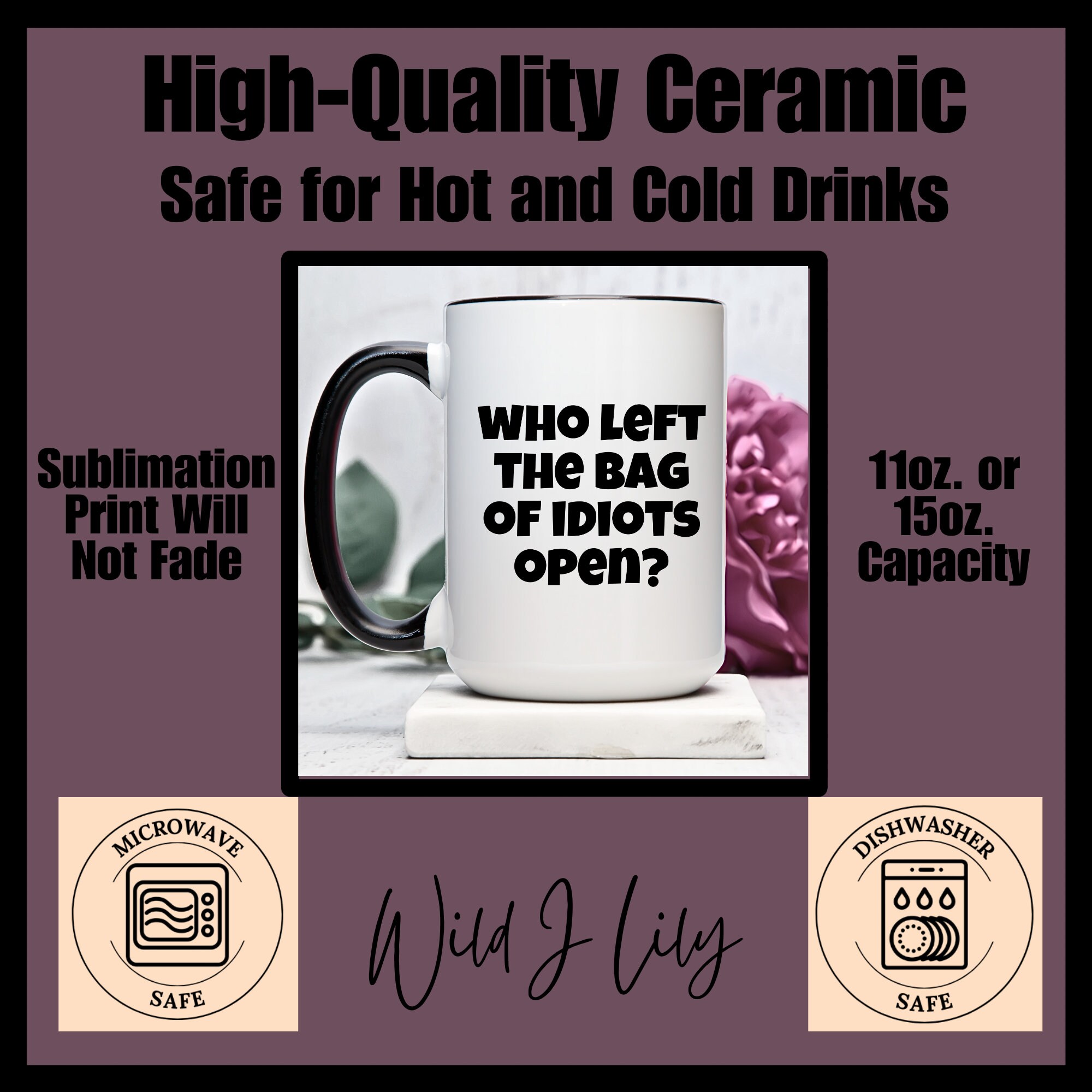 Hilarious Coffee Mug: 'who Left the Bag of Idiots Open?' for People ...