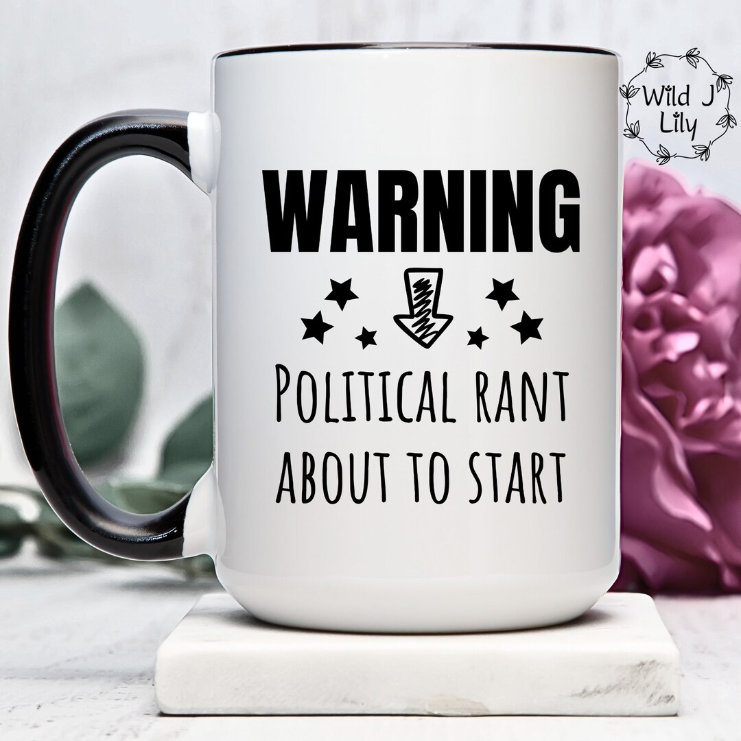Politics Quotes, Warning Political Rant About to Start, Funny Politics ...