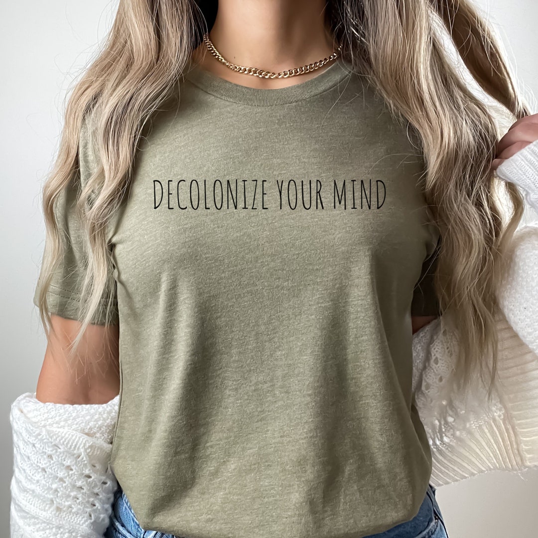 Decolonize Your Mind Shirt, Anti-settler Colonialism, Land Back, No One ...