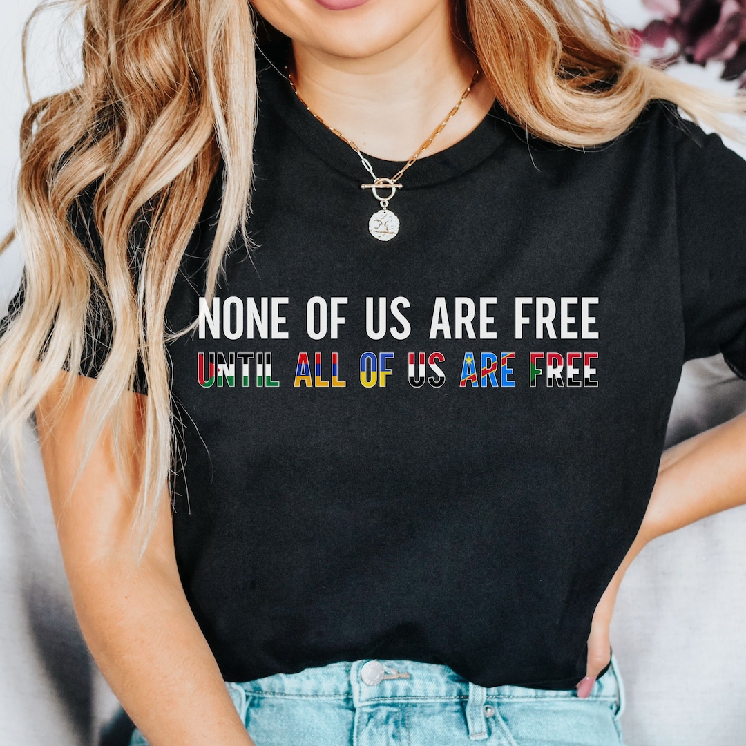 None of Us Are Free Until All of Us Are Free Shirt, Human Rights ...