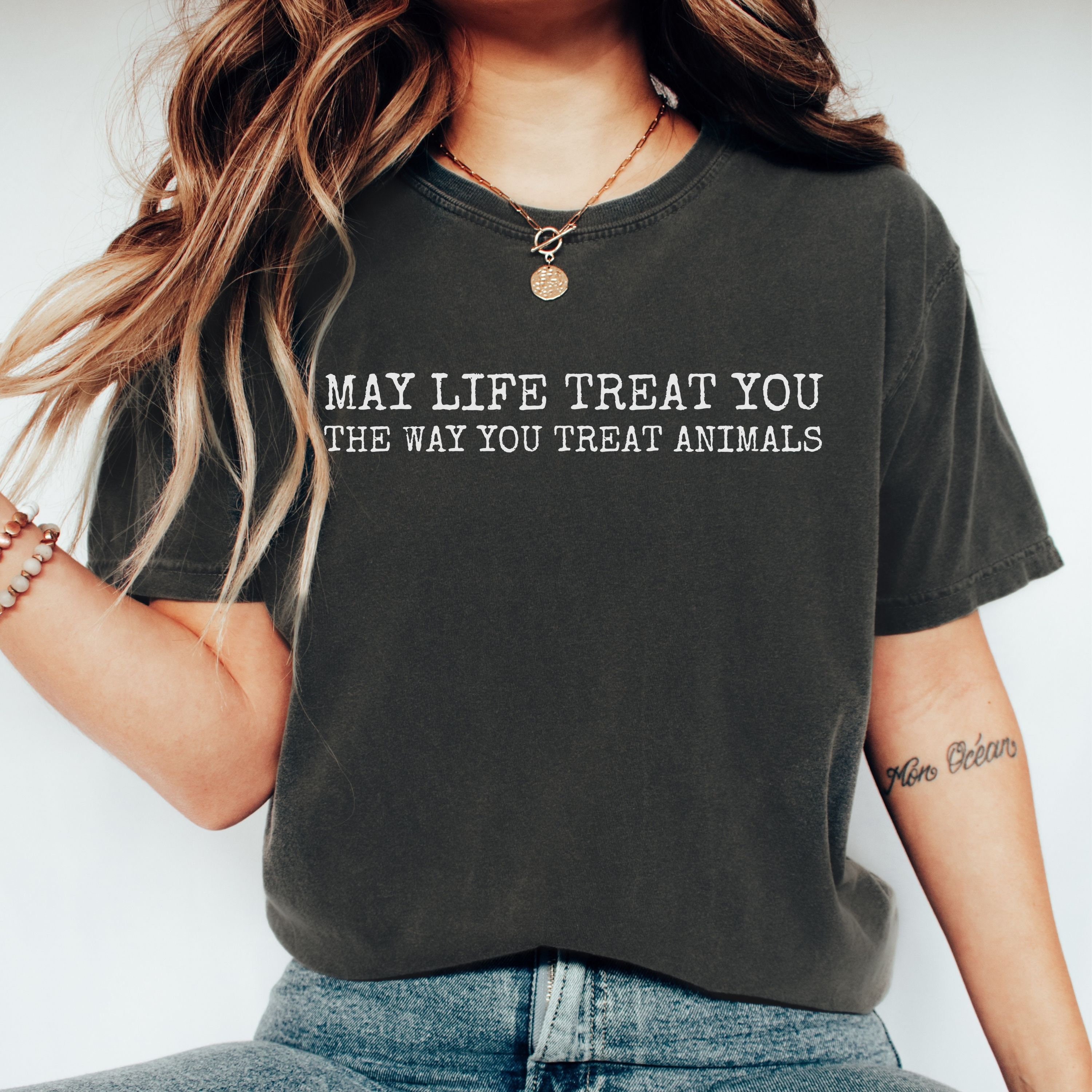 May Life Treat You the Way You Treat Animals Comfort Colors® Shirt ...