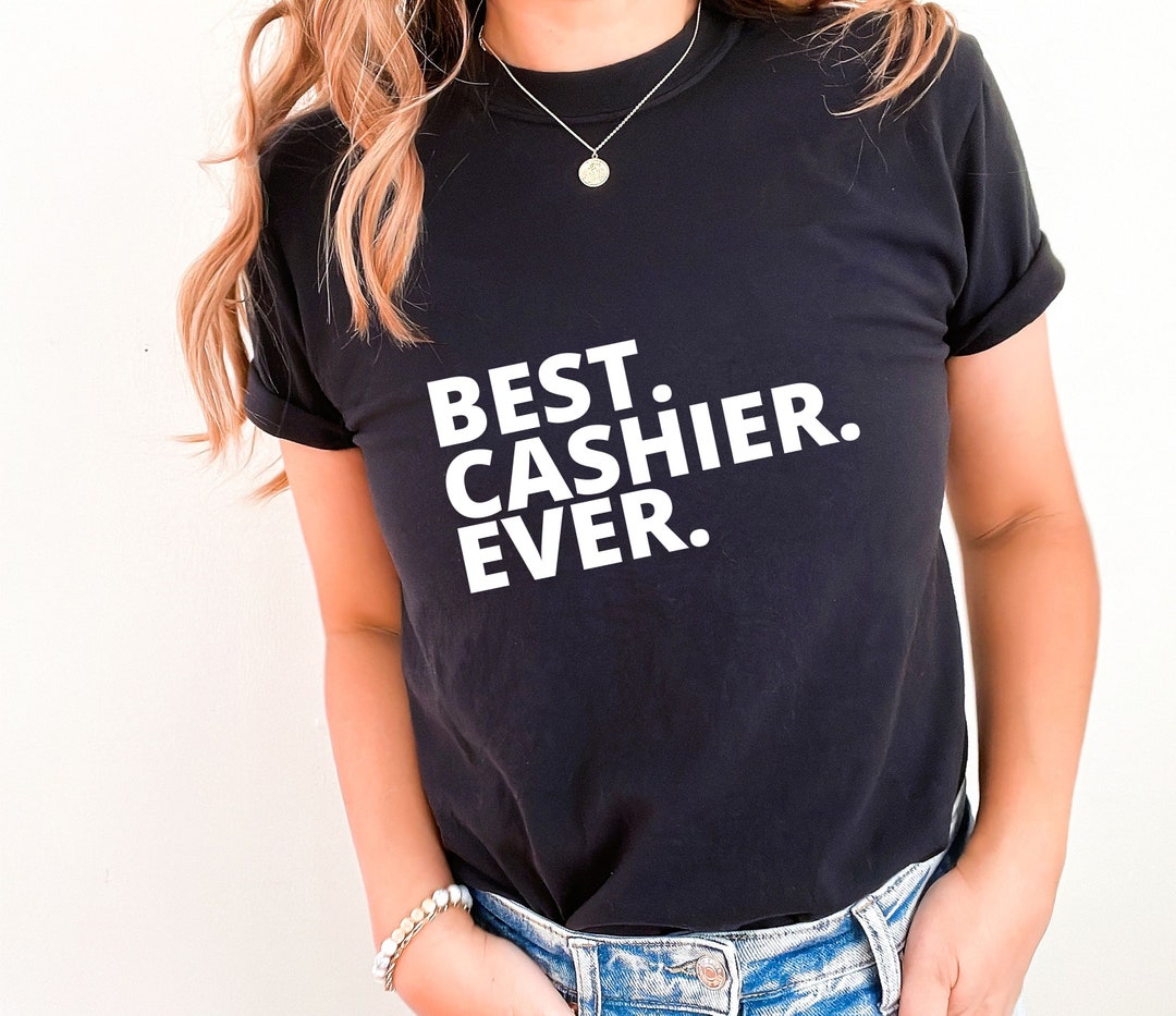 Best Cashier Ever Shirt, Cashier Gift, New Cashier, Funny Cashier Gift ...
