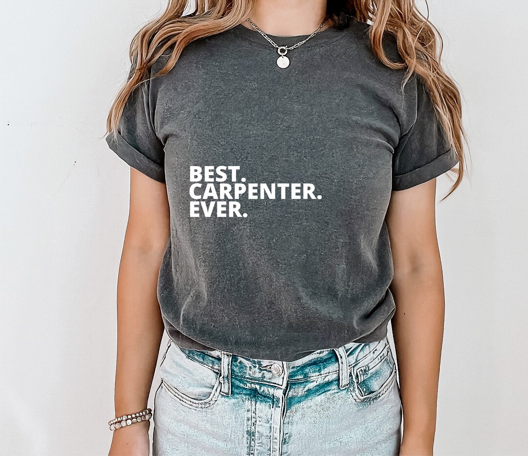 Best Carpenter Ever Shirt, Best Carpenter Ever, Carpenter Gift ...
