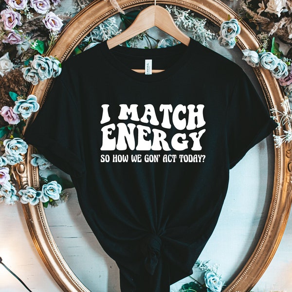 I Match Energy so You Decide How We Gon Act Svg - Etsy